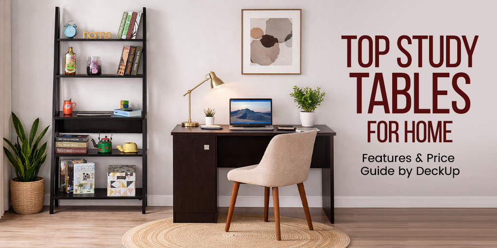 Top Study Tables for Home – Features & Price Guide by DeckUp